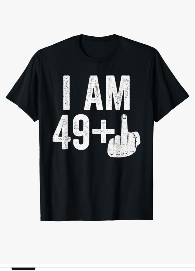 Am 49 Plus Middle Finger Shirt Men Women 50th Birthday T-Shirt(size L ...